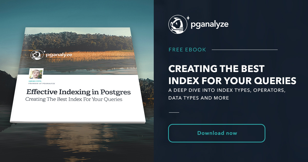 Indexing Postgres Creating The Best Index For Your Queries · Pganalyze