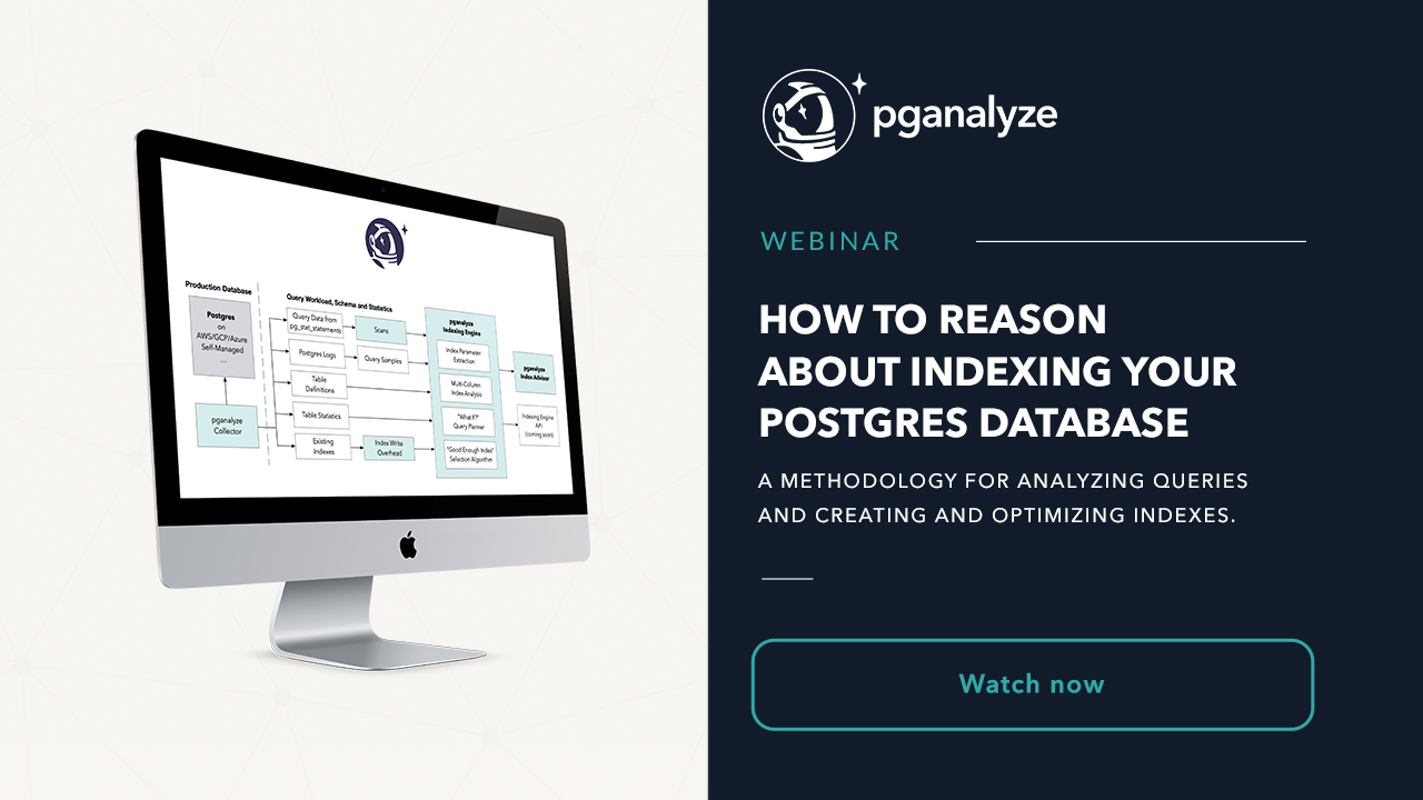 Webinar How To Reason About Indexing Your Postgres Database · Pganalyze
