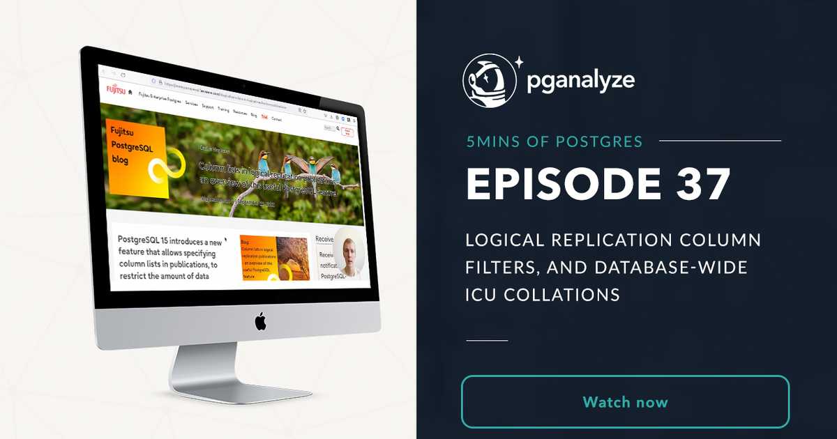 5mins Of Postgres E37 New In Postgres 15 Logical Replication Column Filters And Database Wide