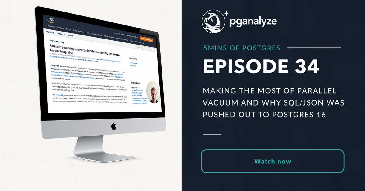 5mins Of Postgres E34 Making The Most Of Parallel VACUUM And Why SQL JSON Was Pushed Out To 