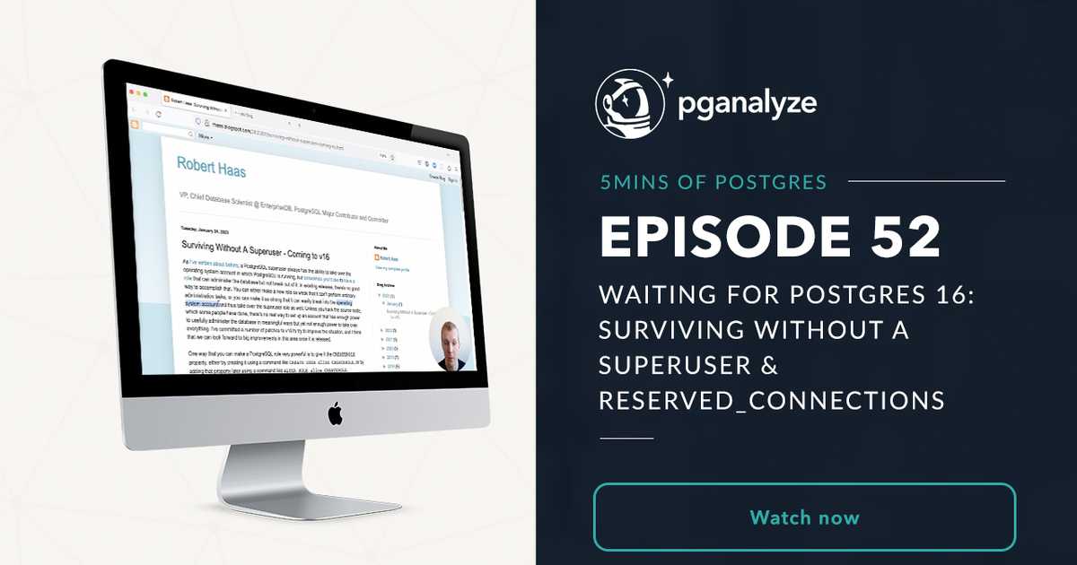 Postgres 16: Surviving without a superuser & reserved_connections